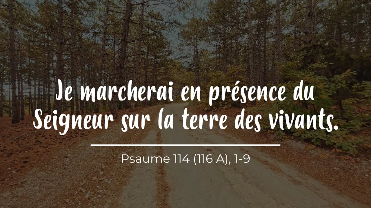 Je marcherai en présence du Seigneur sur la terre des vivants ...