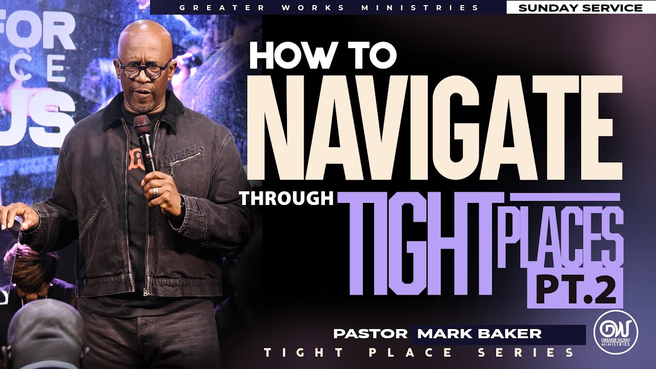 Pastor Mark Baker | Navigating through Tight Places | Greater Works ...