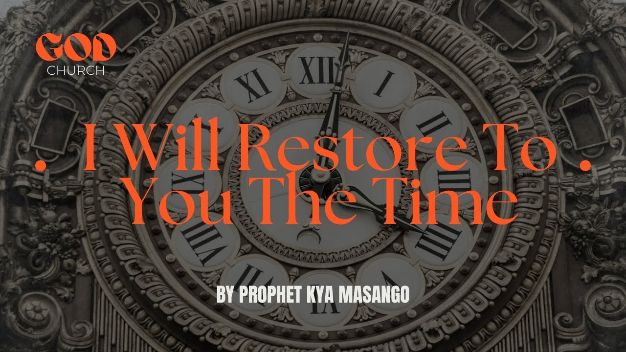 "I Will Restore To You The Time" by Prophet Kya Masango | Sunday, 15 ...