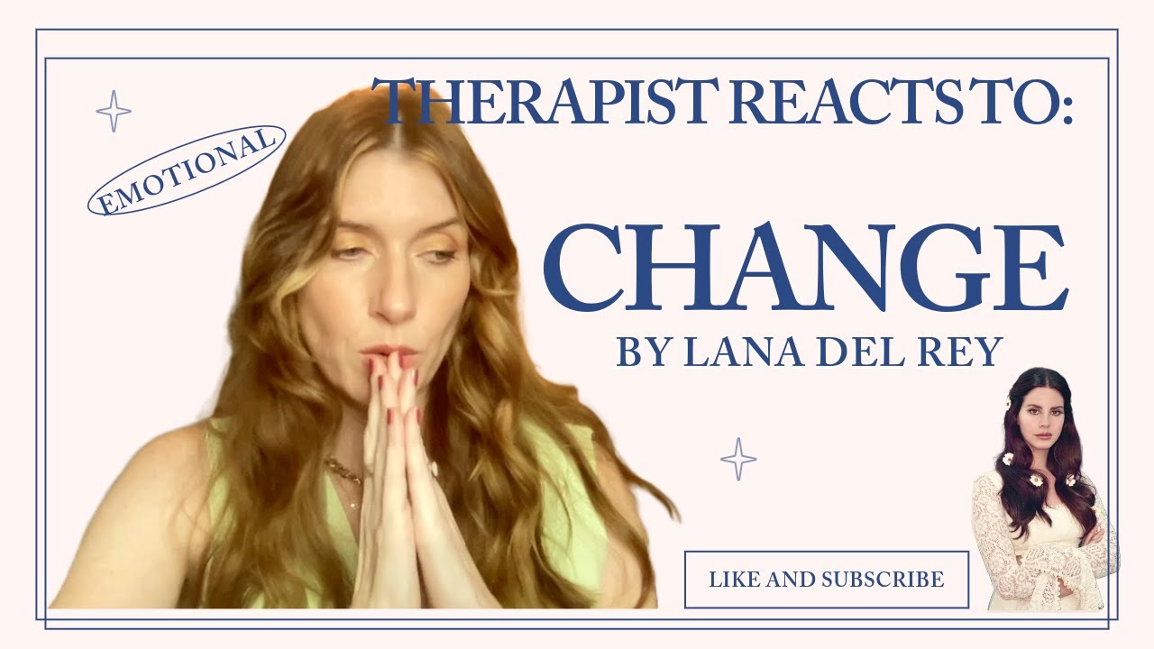 Therapist Reacts To: Change by Lana Del Rey - YouTube