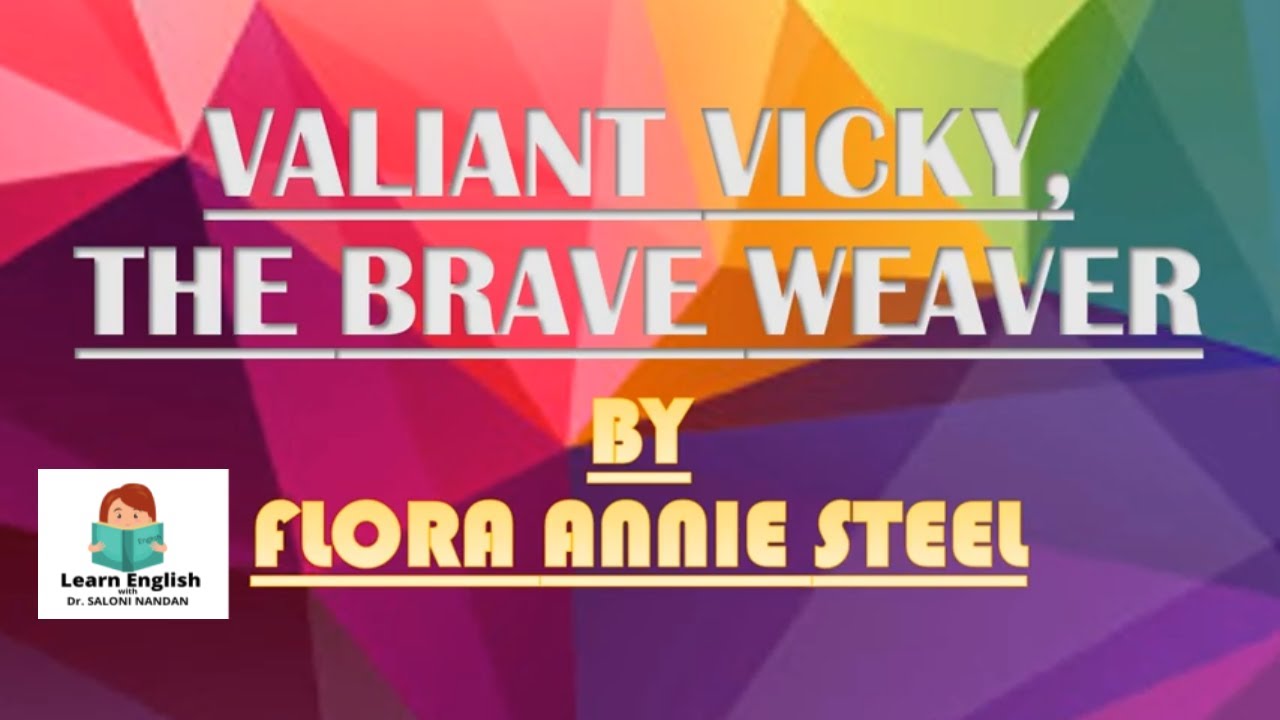 VALIANT VICKY, THE BRAVE WEAVER by FLORA ANNIE STEEL I Summary of the Short Story I English ...