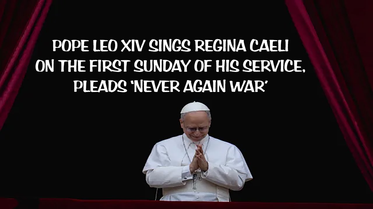POPE SINGS REGINA CAELI ON HIS FIRST SUNDAY, PLEADS 'NEVER AGAIN WAR ...
