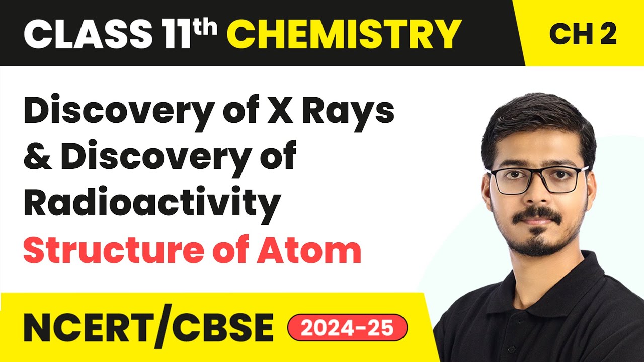 Discovery of X-Rays and Radioactivity in Structure of Atom | Class 11 ...