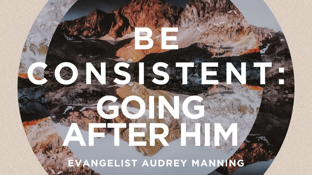 BE CONSISTENT: GOING AFTER HIM - 3-24-2024 - YouTube
