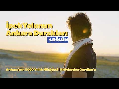 İpek Yolunun Ankara Durakları | Bölüm 1: Ankara'nın 5000 Yıllık Hikâyesi | Hititlerden Gordion'a