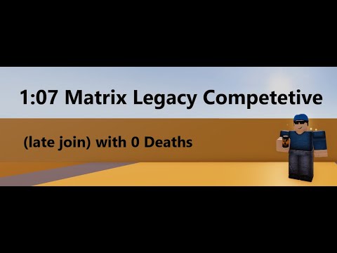 1:07 Matrix Legacy Competetive (late join) with 0 Deaths // Roblox ...