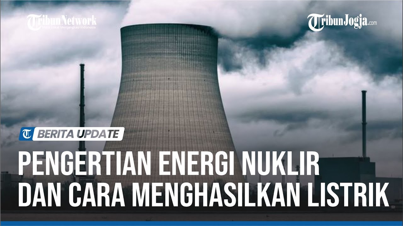 PENGERTIAN ENERGI NUKLIR DAN CARANYA MENGHASILKAN LISTRIK - YouTube