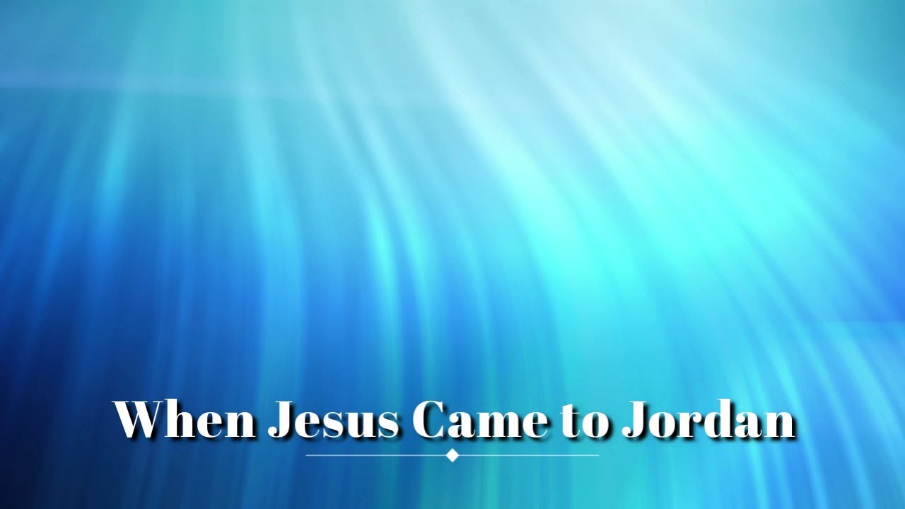 When Jesus Came to Jordan - YouTube