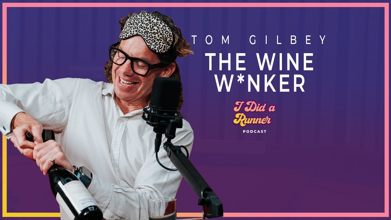Tom Gilbey | The Wine W*nker | I Did A Runner Podcast - YouTube