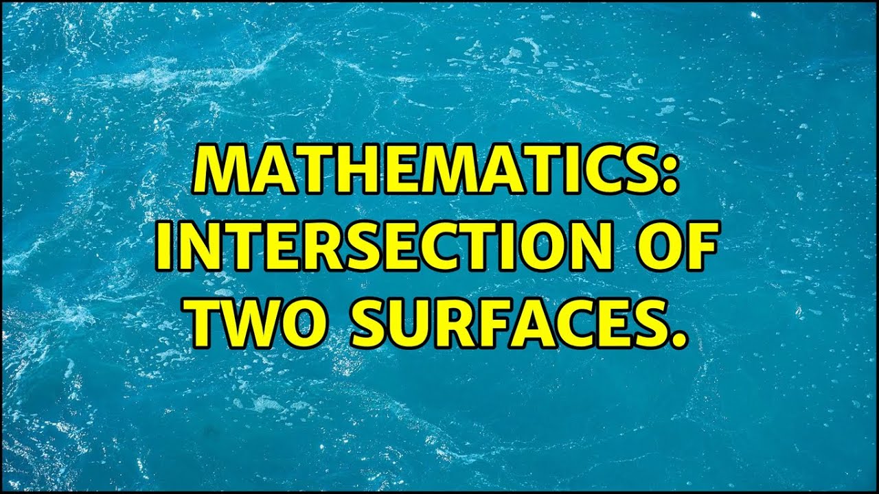 Mathematics Intersection Of Two Surfaces YouTube mathematics-intersection-of-two-surfaces-youtube