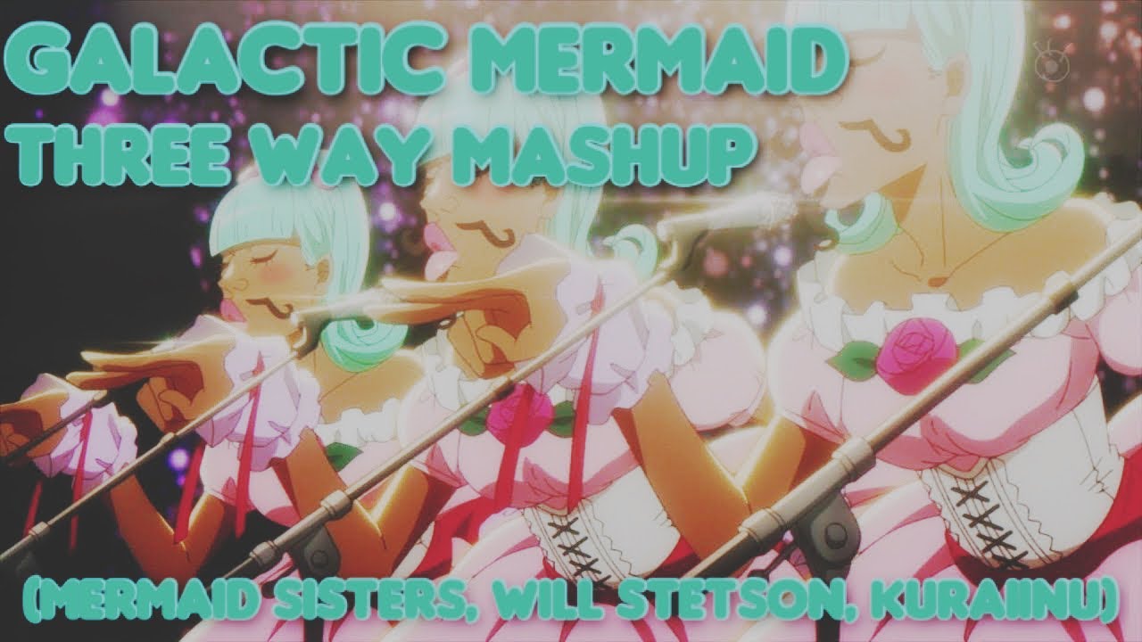 Galactic Mermaid (Three Way Mashup) - YouTube