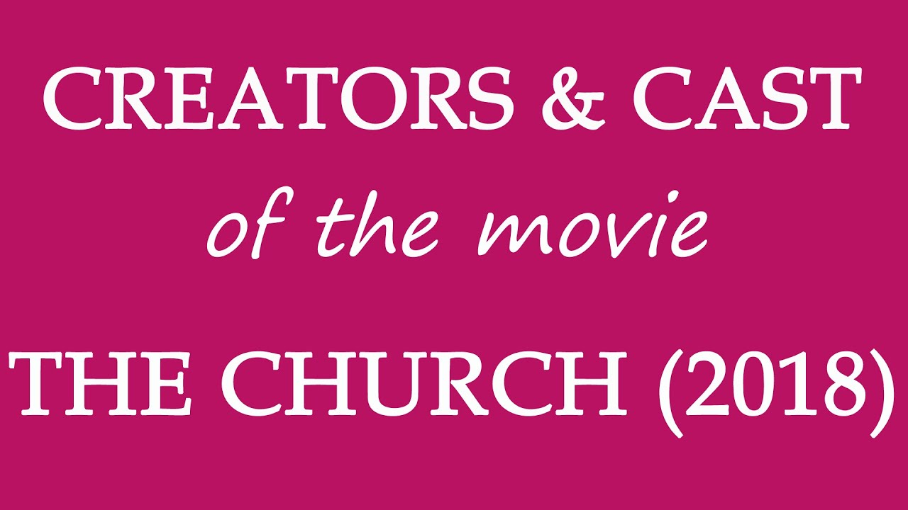 The Church (2018) Film Credited Cast & Creators - YouTube