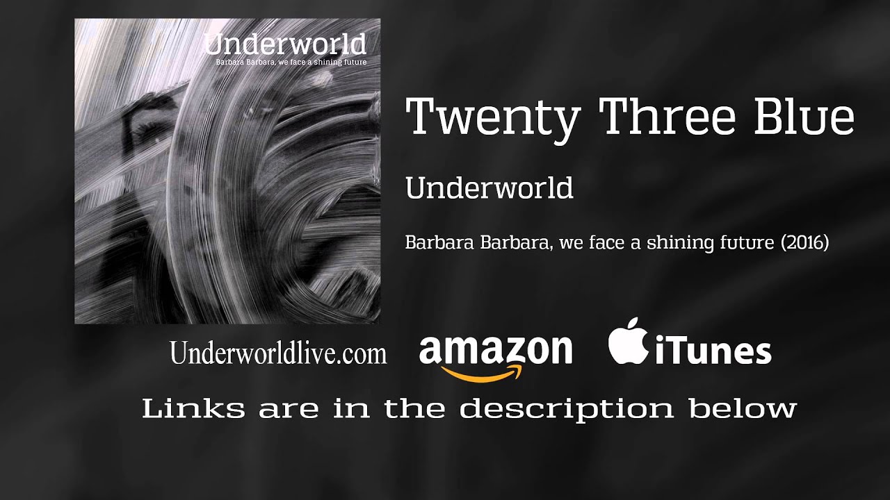Underworld - Twenty Three Blue - YouTube