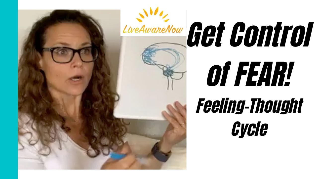 Get Control of Fear -Feeling Thought Cycle - YouTube