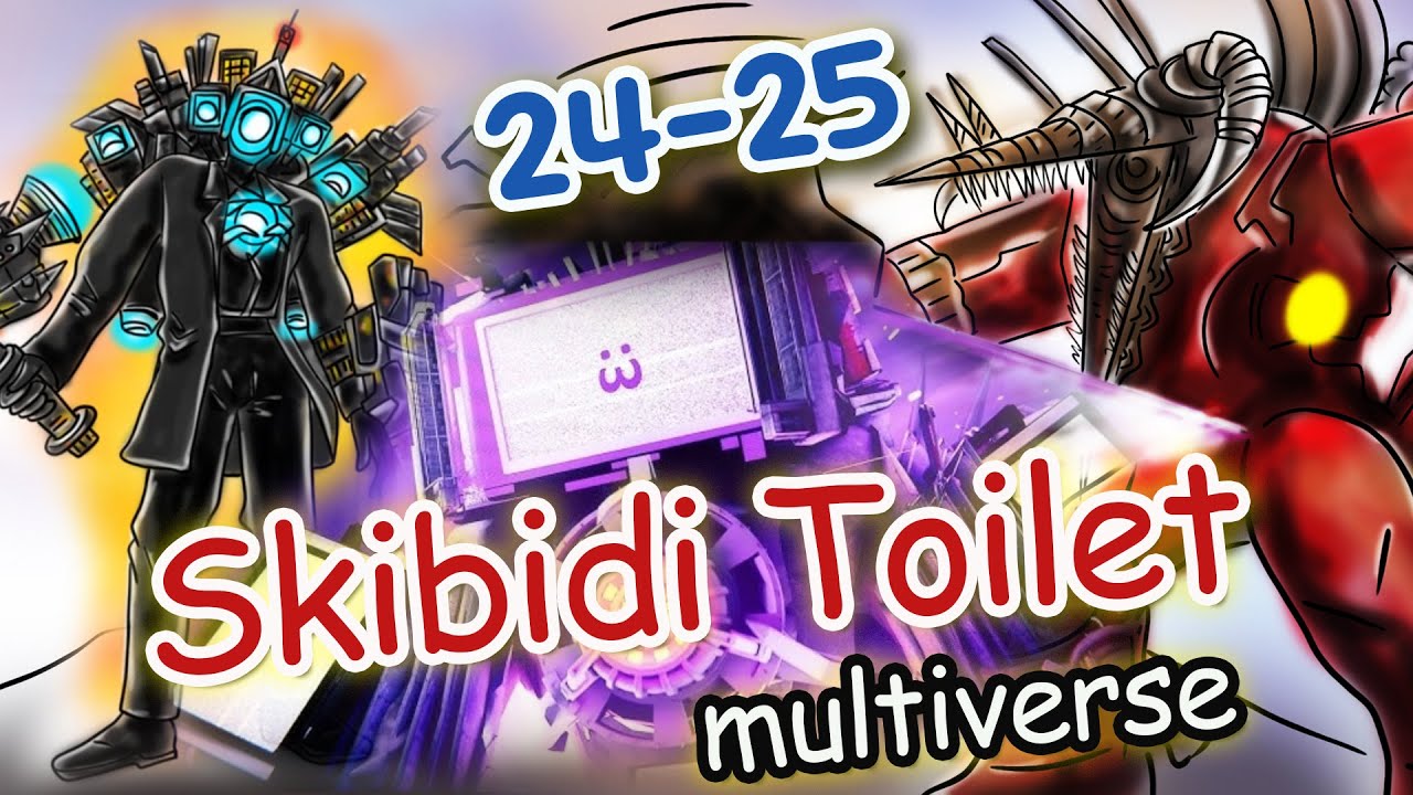 Skibidi Toilet Multiverse 24-25 !! l ตัวการ์ตูนที่น่าสนใจใน Skibidi ...