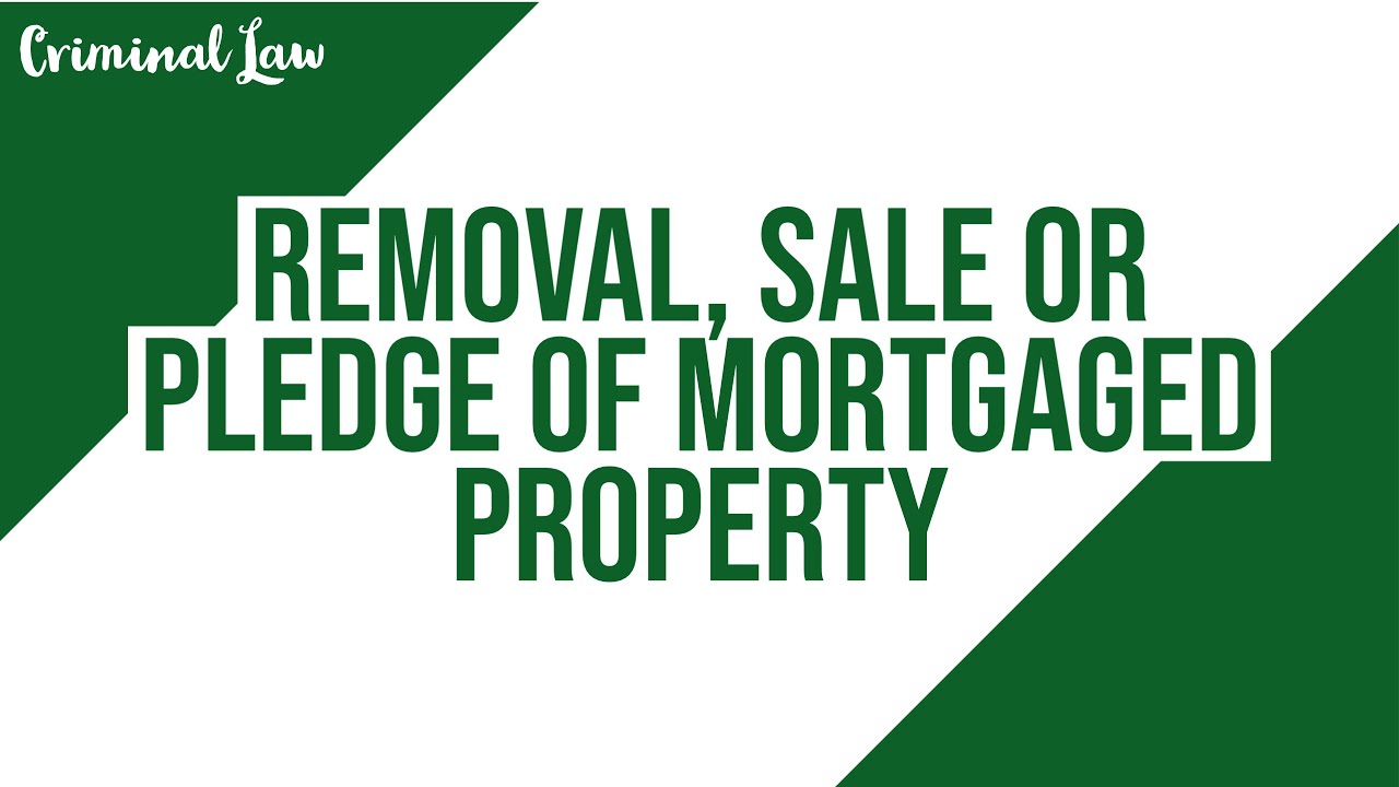 [Article 319] Removal, sale or pledge of mortgaged property: Criminal ...