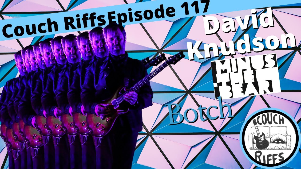 Couch Riffs Podcast Ep. 117 : Dave Knudson (Minus The Bear/Botch) - YouTube