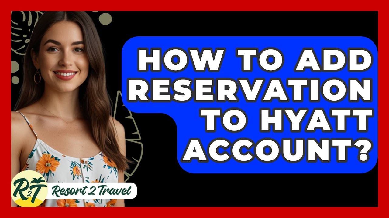 How To Add Reservation To Hyatt Account? - Resort 2 Travel - YouTube