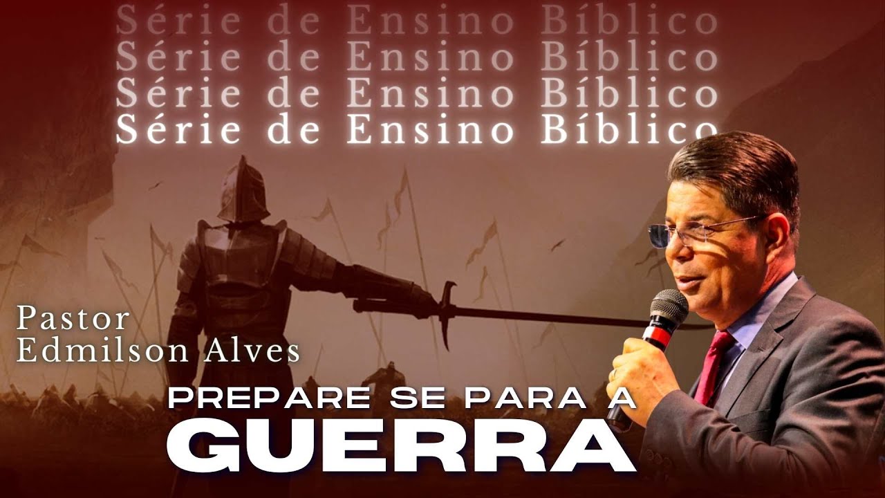 Pr. Edmilson Alves PREPARE-SE PARA A GUERRA | CULTO DE ENSINO BÍBLICO ...