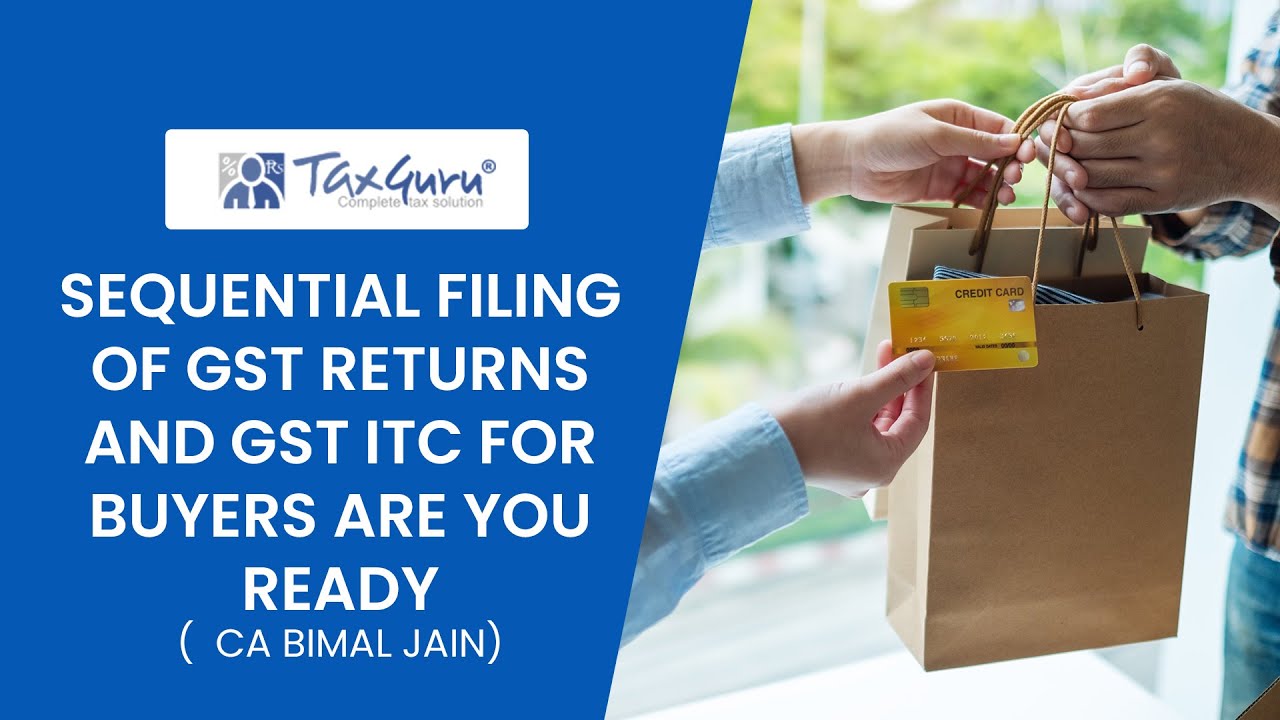 Sequential Filing of GST Returns and GST ITC for Buyers Are You Ready ...