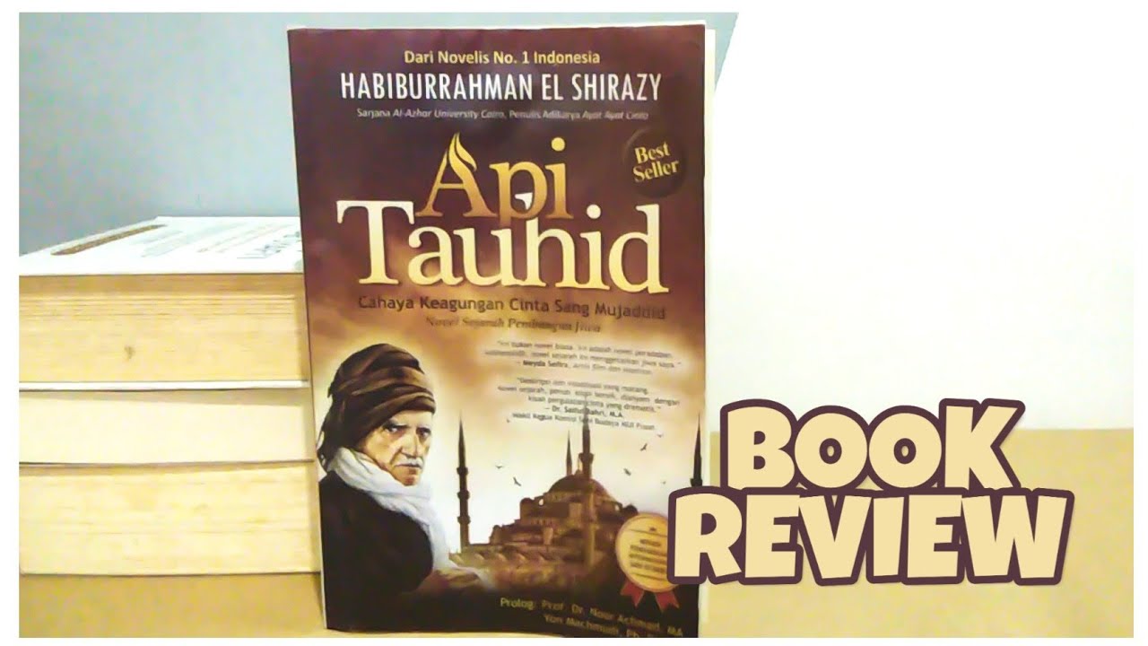 Review Novel API TAUHID by Habiburrahman El Shirazy - YouTube