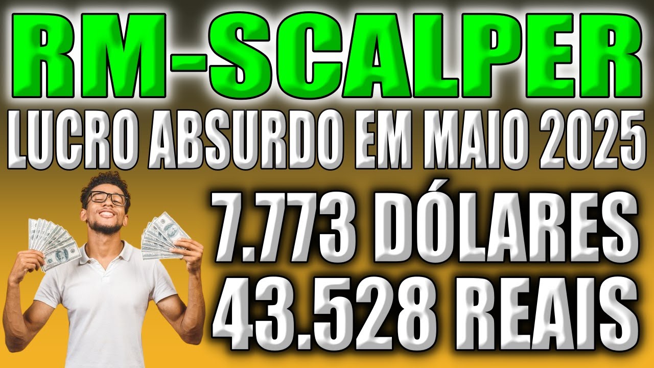 ROBÔ RM-SCALPER LUCRO ABSURDO EM MAIO 2025 7.773 DÓLARES 43.528 REAIS VEJA!!! - YouTube