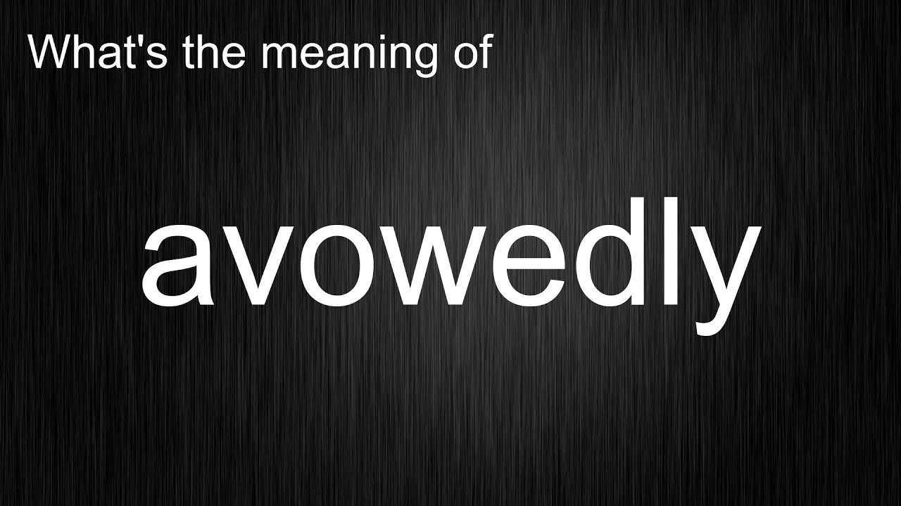 What's the meaning of "avowedly", How to pronounce avowedly? - YouTube