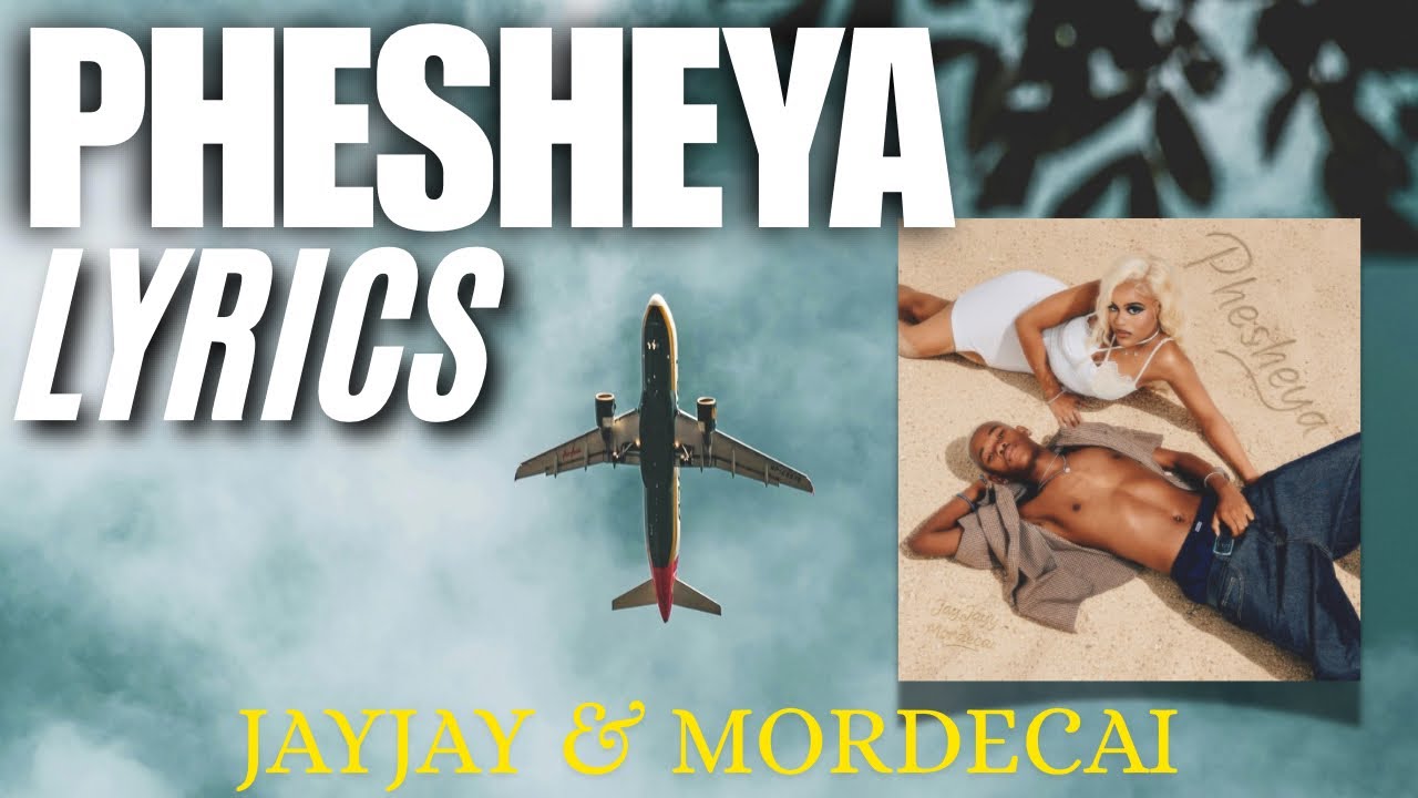 JayJay & Mordecai – Phesheya Lyrics (Official Visual)