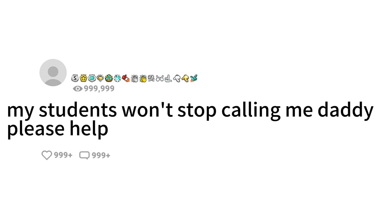 my students won't stop calling me daddy please help - YouTube