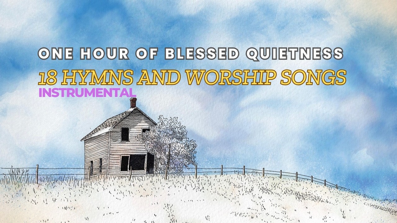 ONE HOUR OF BLESSED QUIETNESS; INSTRUMENTAL HYMNS - YouTube