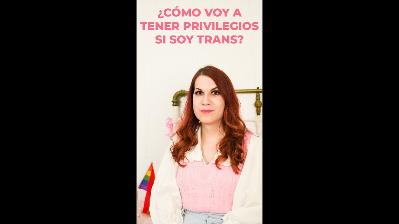 ¿Cómo voy a tener privilegios si soy trans? | Lost in Transition ...