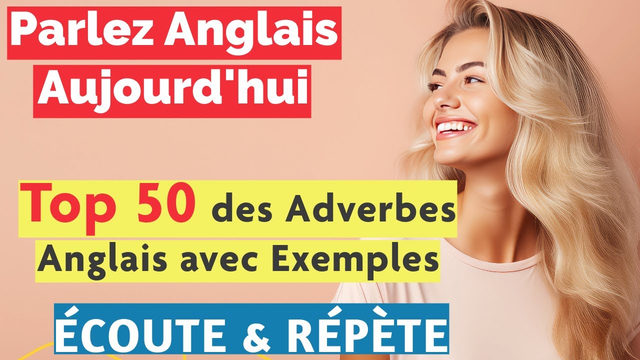 Apprendre l'Anglais : Les 50 Adverbes Essentiels avec Exemples de ...
