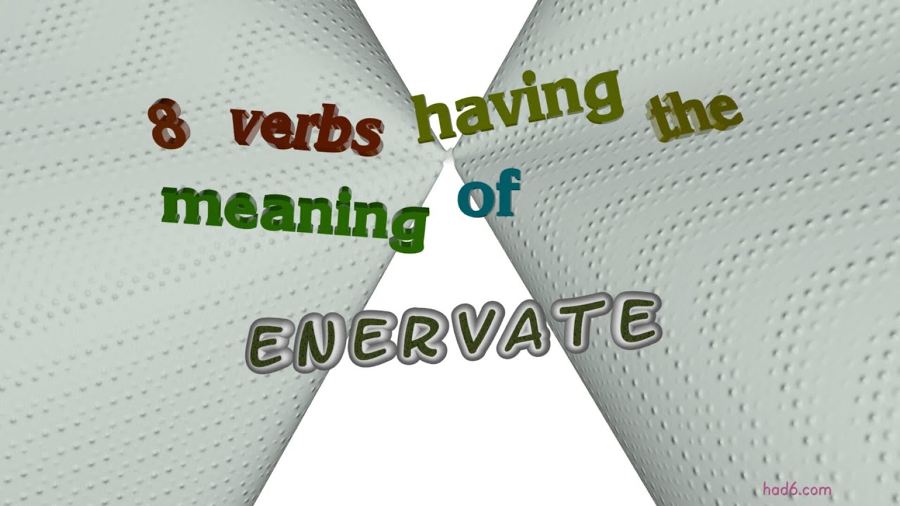 Enervate 8 Verbs Which Are Synonyms Of Enervate sentence Examples enervate-8-verbs-which-are-synonyms-of-enervate-sentence-examples