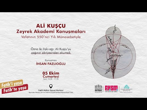 Zeyrek Söyleşileri - “Vefatının 550'nci Yılı Münasebetiyle Ali Kuşçu Zeyrek Akademi Konuşmaları” - 1
