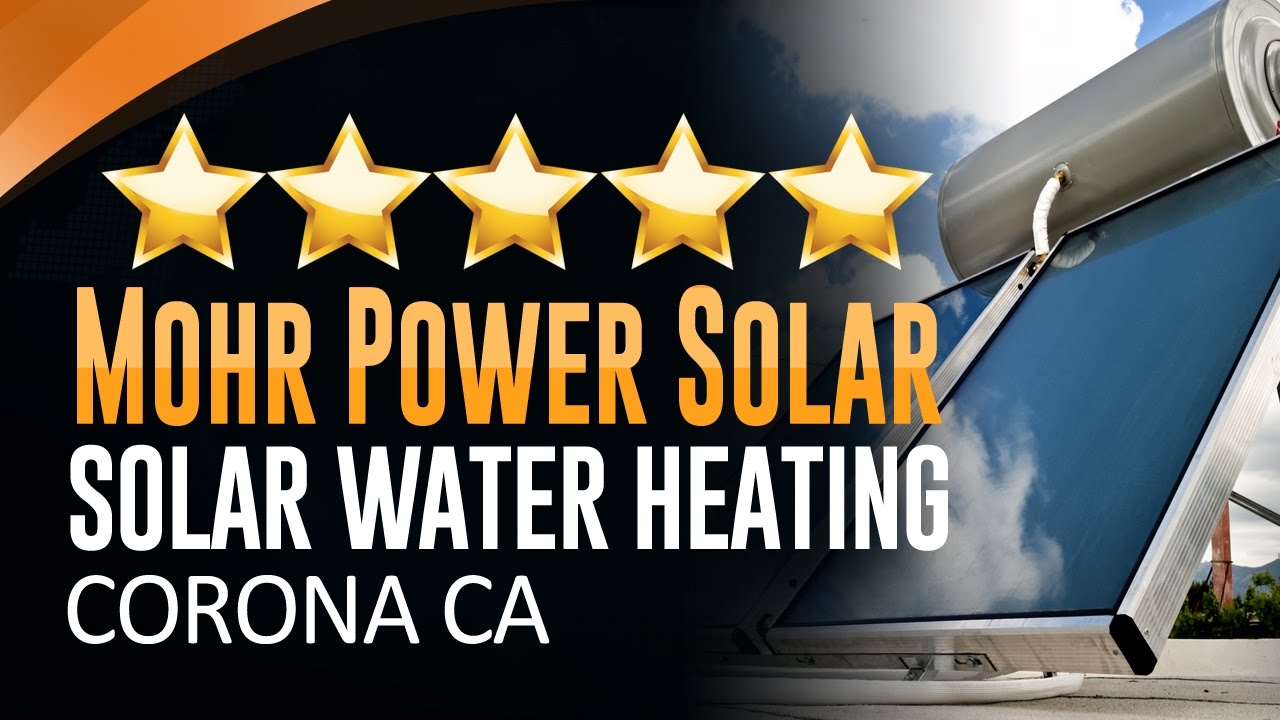 Mohr Power Solar Inc - Solar Water Heating Corona CA Reviews - (800 ...