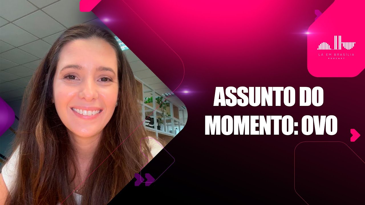 Assunto do momento: OVO – Lá em Brasília | Com Lara Monteiro – Episódio #4 - YouTube