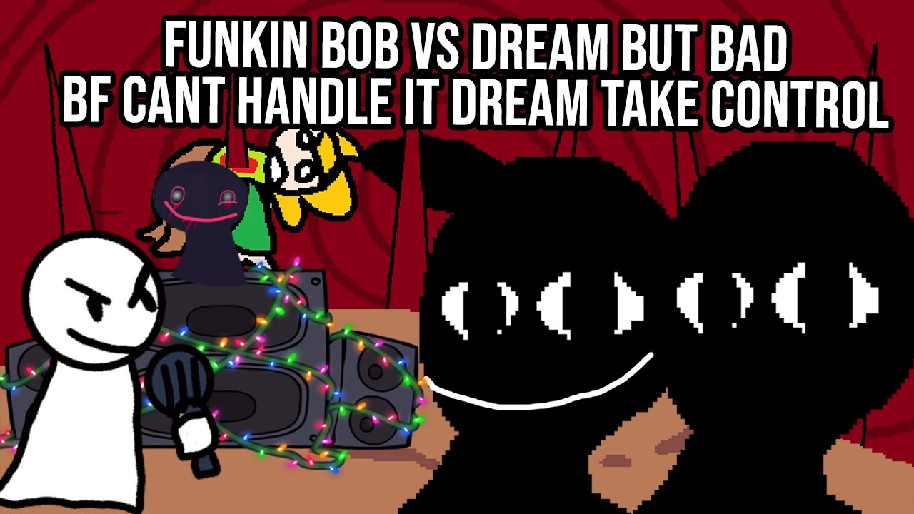BF CANT HANDLE IT DREAM TAKE CONTROL?! Bob Vs Dream But Bad | Friday ...