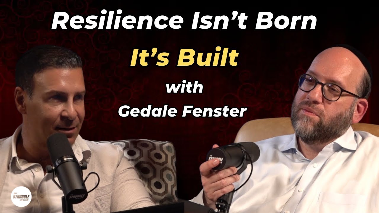 Resilience is not born, it's built - Gedale Fenster on The Struggle ...