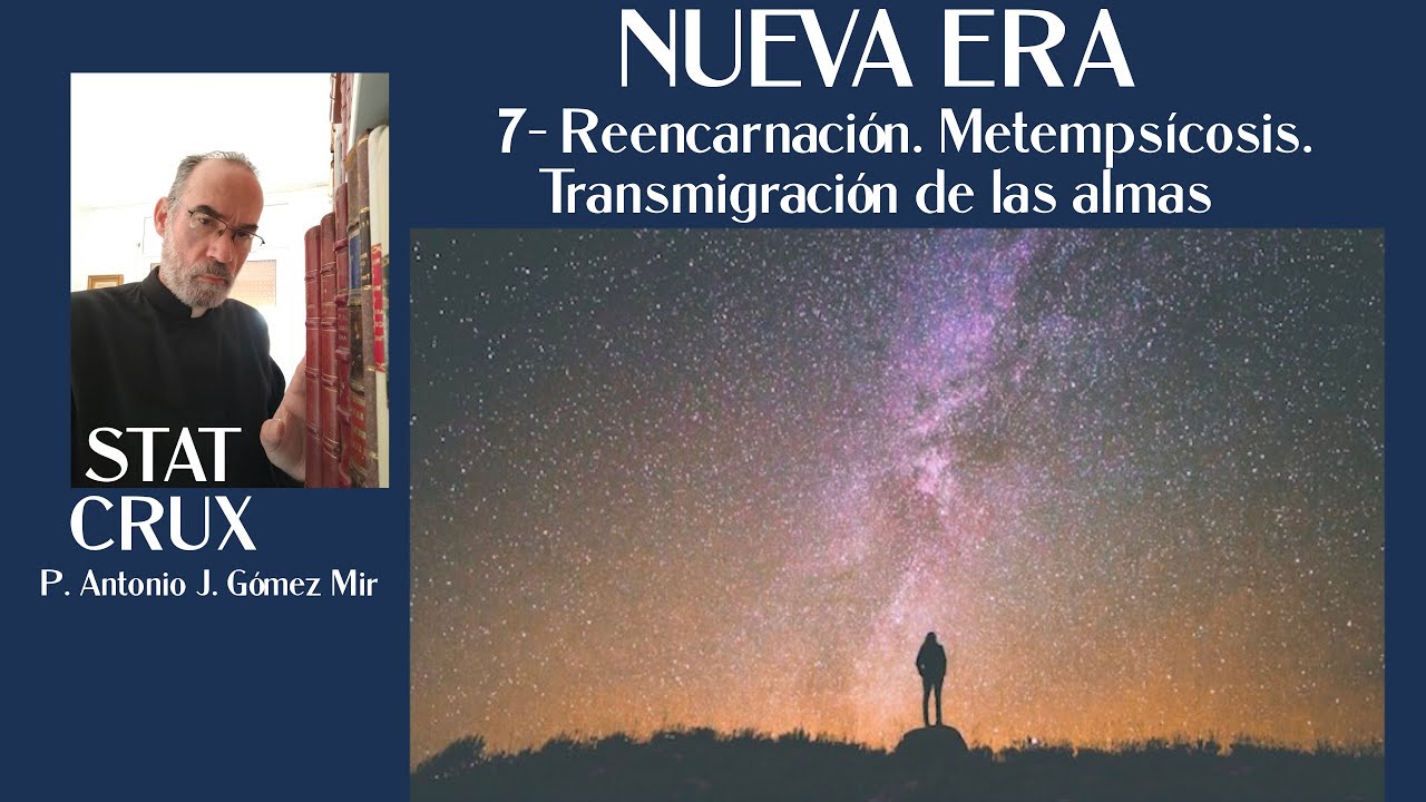 LA NUEVA ERA 7. REENCARNACIÓN, METEMPSÍCOSIS, TRANSMIGRACIÓN DE LAS ...