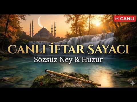 🔴 CANLI: İftar Sayacı 2026 ⏳ İftara Ne Kadar Kaldı? | Ney Dinletisi & Huzur
