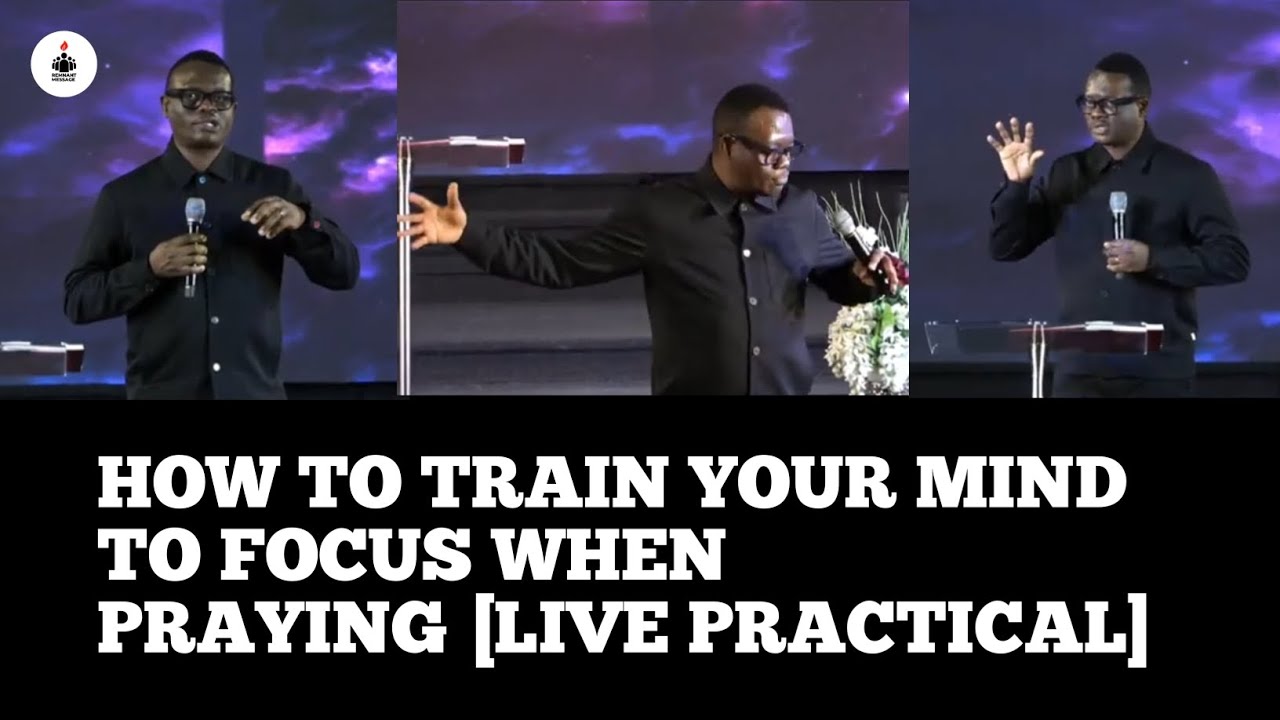 How To Train Your Mind To Focus When Praying [Live Practical] | Apostle ...