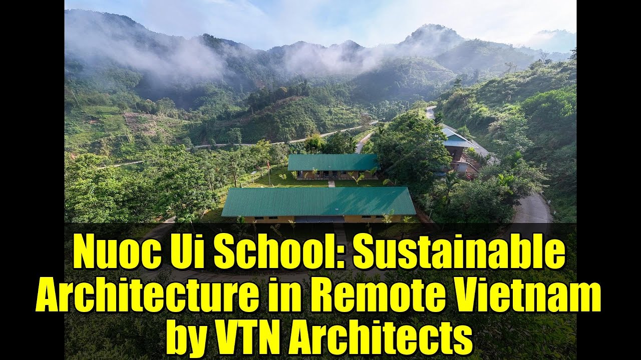 Nuoc Ui School: Sustainable Architecture in Remote Vietnam by VTN ...