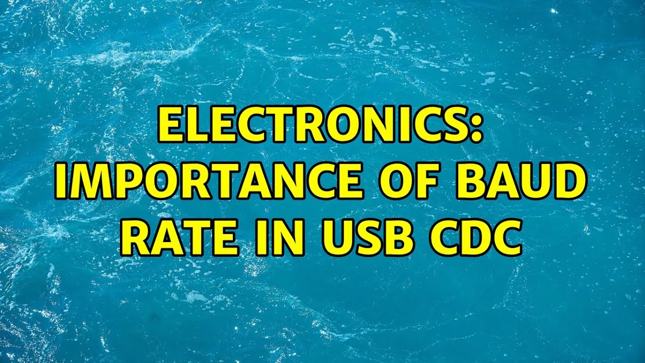 Electronics: Importance of baud rate in USB CDC - YouTube