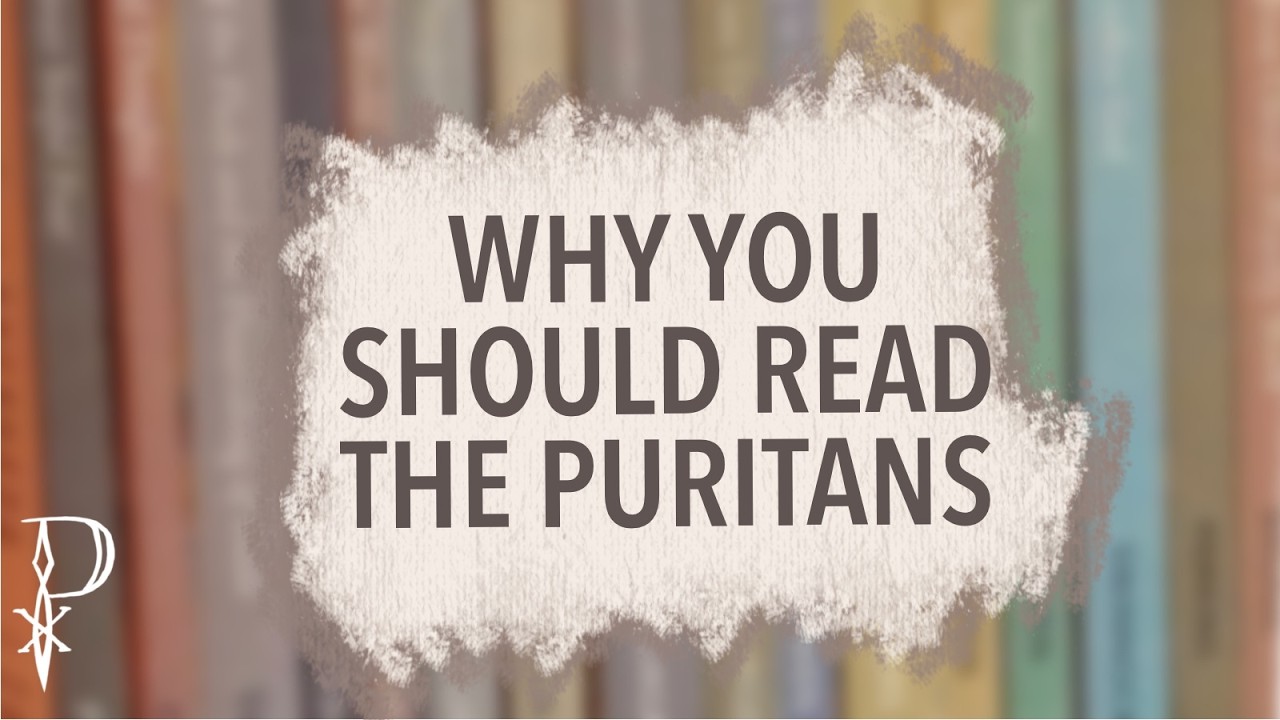 Why You Should Read the Puritans - YouTube