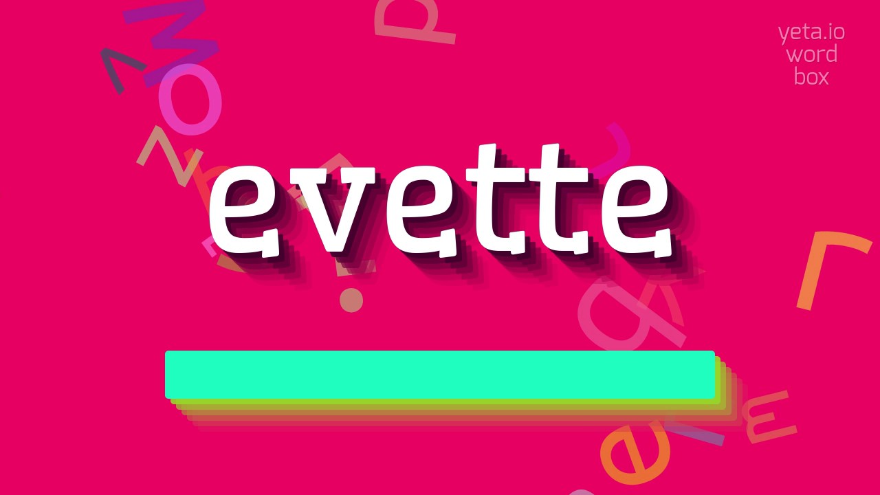 How to say "evette"! (High Quality Voices) - YouTube