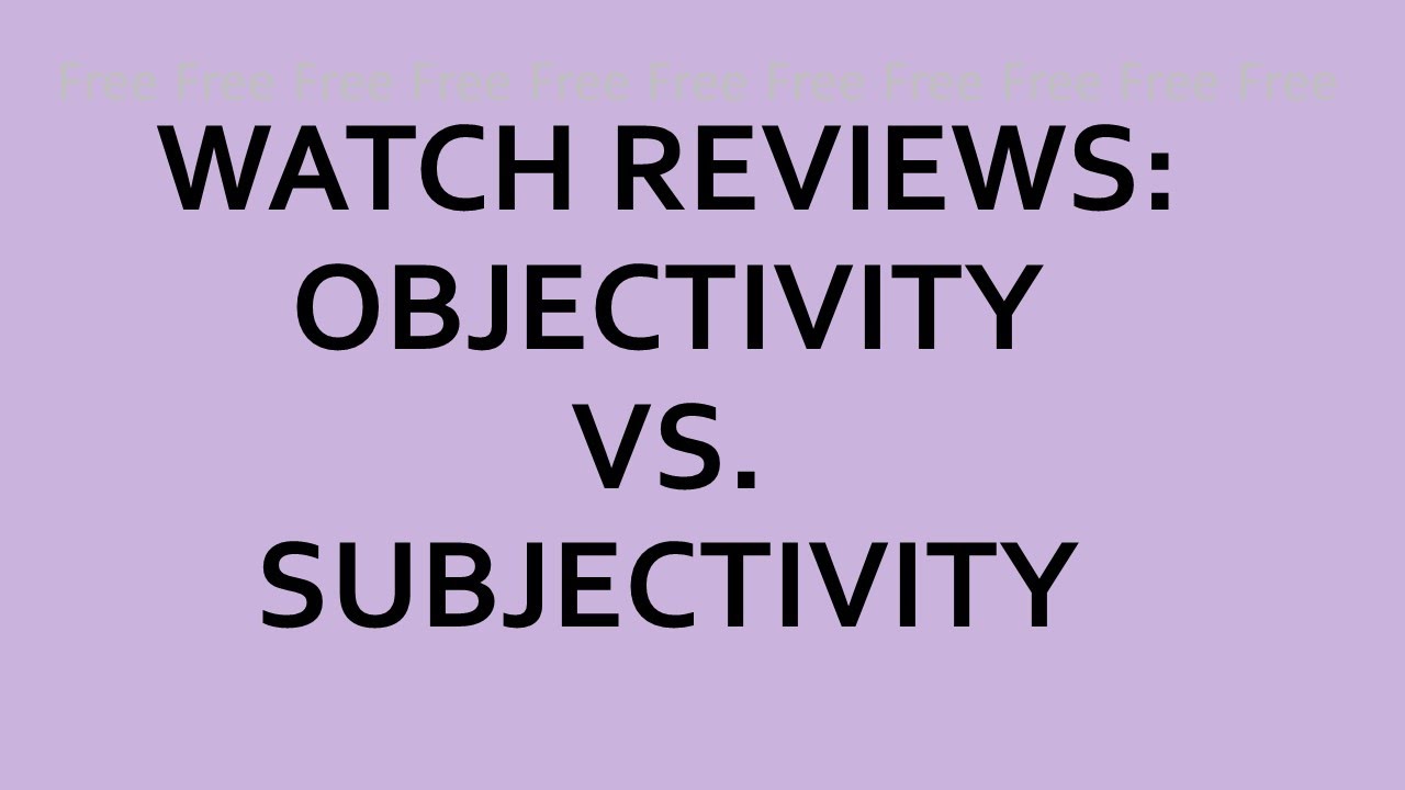 Objective vs. Subjective Watch Reviews. What is the Right Balance ...