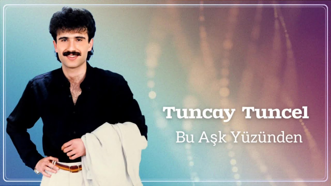 Tuncay Tuncel - Bu Aşk Yüzünden - YouTube