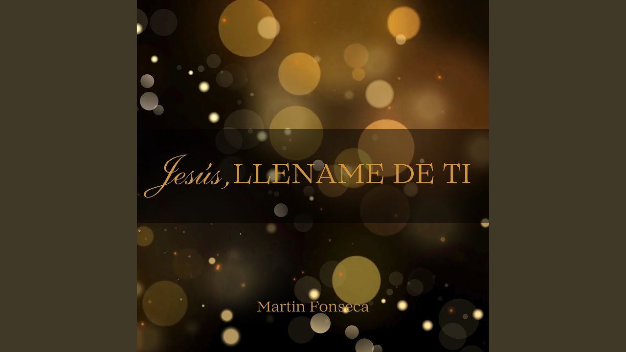 Jesús, Lléname de Ti - YouTube