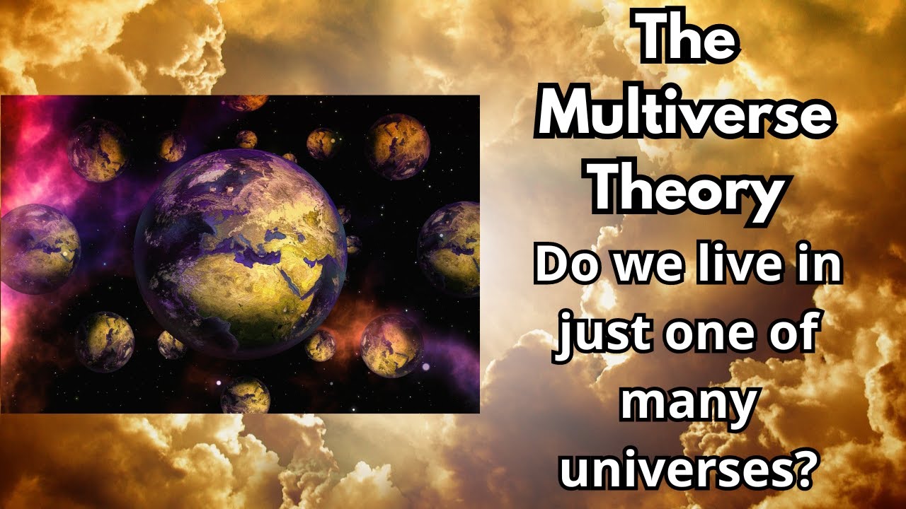 The Multiverse Theory: Do We Live in Just One of Many Universes? - YouTube
