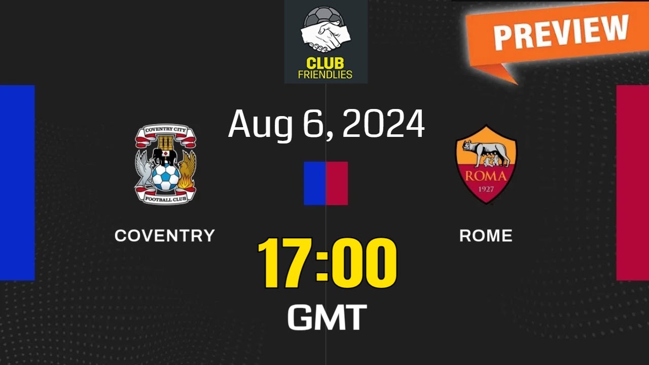 Club Friendlies | Coventry City vs. Roma - prediction, team news ...